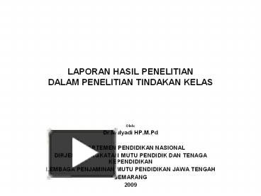 LAPORAN HASIL PENELITIAN DALAM PENELITIAN TINDAKAN KELAS presentation | free to download