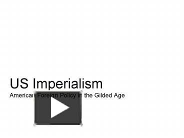 PPT – US Imperialism American Foreign Policy in the Gilded Age ...