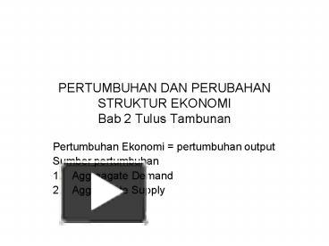 PERTUMBUHAN DAN PERUBAHAN STRUKTUR EKONOMI Bab 2 Tulus Tambunan presentation | free to download