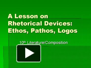 PPT – A Lesson on Rhetorical Devices: Ethos, Pathos, Logos PowerPoint presentation | free to ...