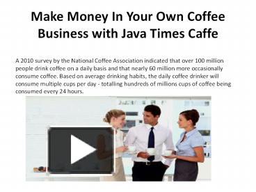 Make Money In Your Own Coffee Business with Java Times Caffe presentation | free to download