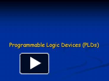 PPT – Programmable Logic Devices (PLDs) PowerPoint presentation | free to view - id: 76d0ad-Y2U1O