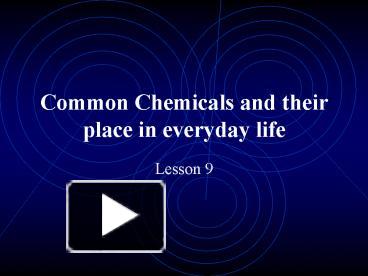 PPT – Common Chemicals and their place in everyday life PowerPoint ...