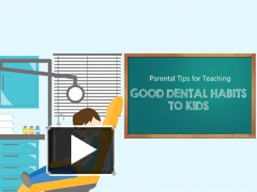 Tips for Parents In Teaching Their Kids Good Dental Habits presentation ...