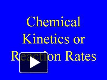 Chemical Kinetics or Reaction Rates presentation | free to download