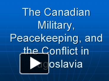 The Canadian Military, Peacekeeping, and the Conflict in Yugoslavia ...