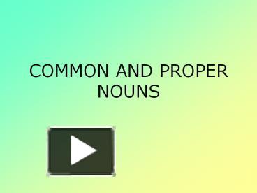 COMMON AND PROPER NOUNS presentation | free to view