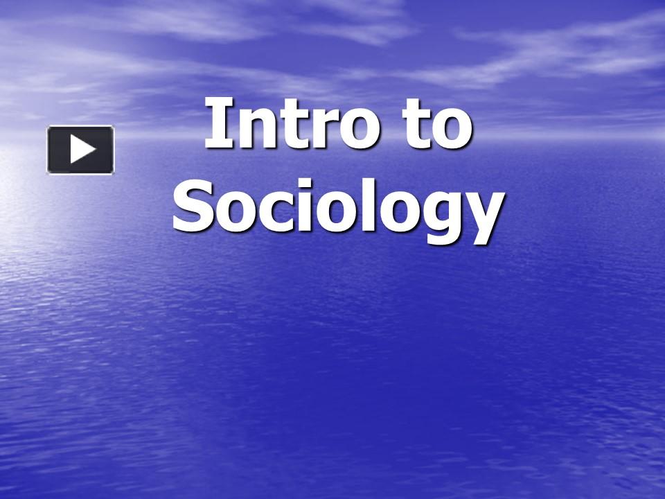 Intro to Sociology presentation | free to view