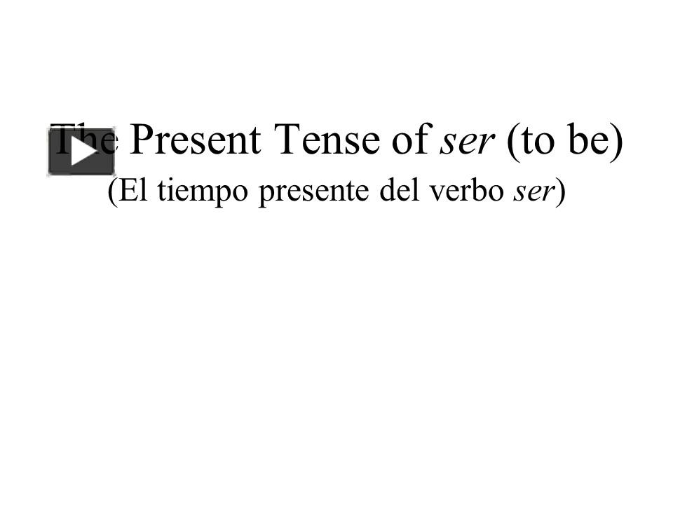 PPT – The Present Tense of ser (to be) PowerPoint presentation | free ...