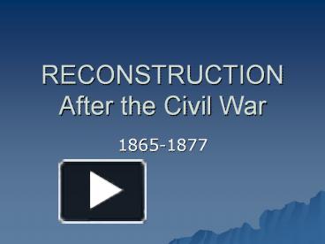 PPT – RECONSTRUCTION After the Civil War PowerPoint presentation | free ...