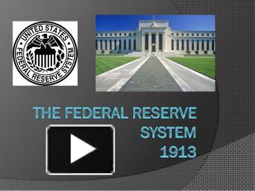 PPT – THE FEDERAL RESERVE SYSTEM 1913 PowerPoint presentation | free to ...