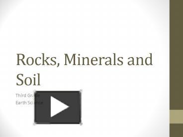 Rocks, Minerals and Soil presentation | free to view