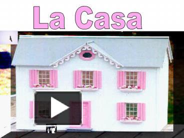 PPT – La Casa PowerPoint presentation | free to view - id: 784e28-N2UwM