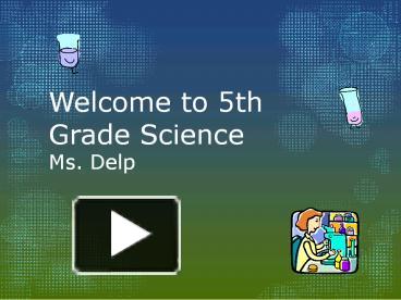 Welcome to 5th Grade Science Ms. Delp presentation | free to view