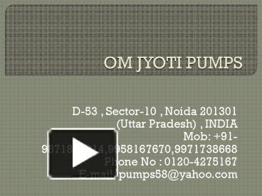 PPT – Om Jyoti Pumps PowerPoint presentation | free to download - id: 787a2e-MmM0Z