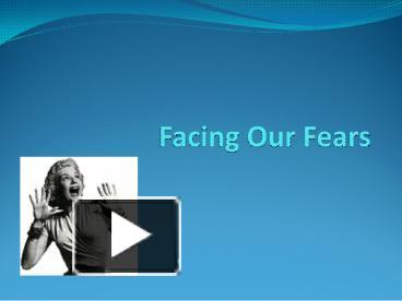 Facing Our Fears presentation | free to view