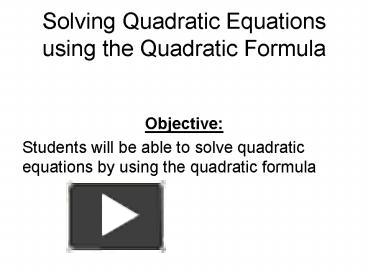 Solving Quadratic Equations using the Quadratic Formula presentation ...