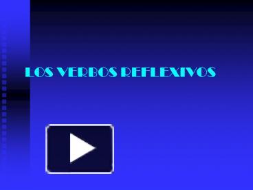 LOS VERBOS REFLEXIVOS presentation | free to view