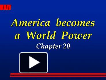 America becomes a World Power Chapter 20 presentation | free to view