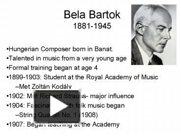 Bela Bartok 1881-1945 presentation | free to view