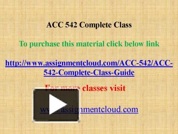 PPT – ACC 542 Complete Class PowerPoint presentation | free to download - id: 793ce0-MGIzZ