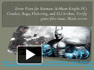 Error Fixes for Batman: Arkham Knight PC: Crashes, Bugs, Flickering, and SLI broken, Verify game ...