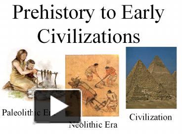 PPT – Prehistory to Early Civilizations PowerPoint presentation | free ...