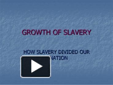 PPT – GROWTH OF SLAVERY PowerPoint presentation | free to view - id ...