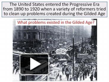 The United States entered the Progressive Era from 1890 to 1920 when a ...