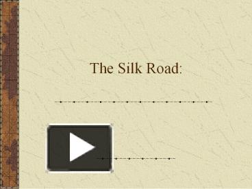 The Silk Road: presentation | free to view