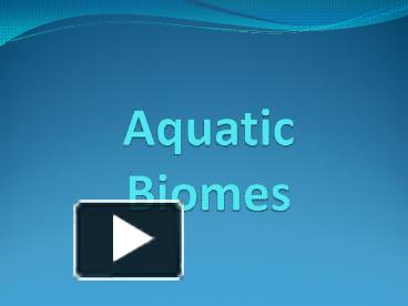 Aquatic Biomes presentation | free to view