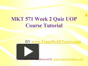PPT – MKT 571 Week 2 Quiz UOP Course Tutorial PowerPoint presentation | free to download - id ...