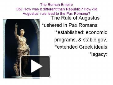 The Roman Empire Obj: How was it different than Republic? How did ...