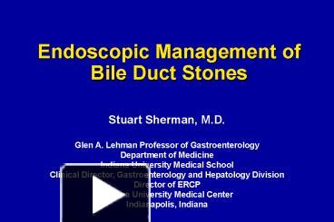 Endoscopic Management of Bile Duct Stones presentation | free to view