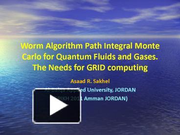 PPT – Worm Algorithm Path Integral Monte Carlo for Quantum Fluids and Gases. The Needs for GRID ...