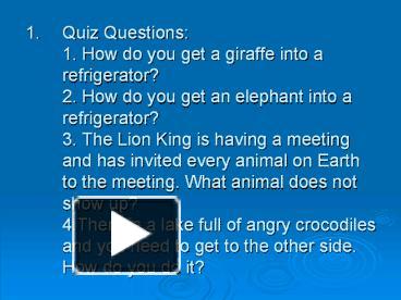 Quiz Questions: 1. How do you get a giraffe into a refrigerator? 2. How ...