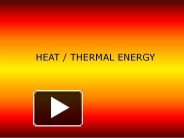 PPT – HEAT / THERMAL ENERGY PowerPoint presentation | free to view - id ...