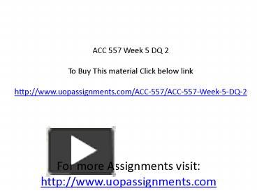 PPT – ACC 557 Week 5 DQ 2 PowerPoint presentation | free to download - id: 7ba0bd-NzRmY