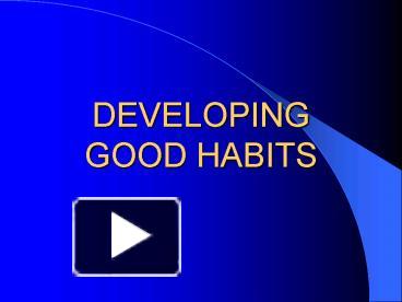 DEVELOPING GOOD HABITS presentation | free to view