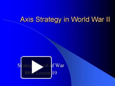 PPT – Axis Strategy in World War II PowerPoint presentation | free to ...