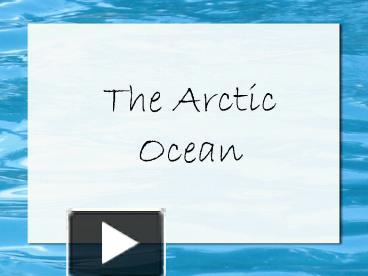 The Arctic Ocean presentation | free to view