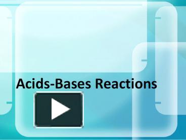 PPT – Acids-Bases Reactions PowerPoint presentation | free to view - id ...