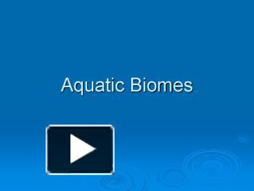 Aquatic Biomes presentation | free to view