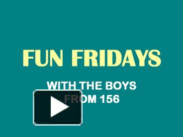 FUN FRIDAYS presentation | free to view