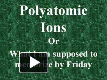 PPT – Polyatomic Ions PowerPoint presentation | free to view - id ...