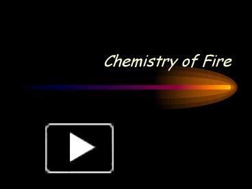 Chemistry of Fire presentation | free to view