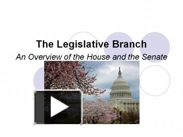 PPT – The Legislative Branch An Overview of the House and the Senate ...