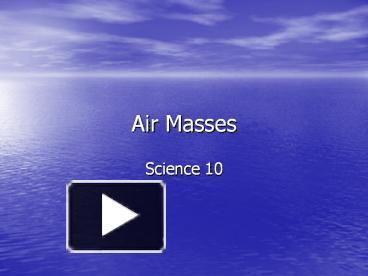 PPT – Air Masses PowerPoint presentation | free to view - id: 7cba90-NjlhN