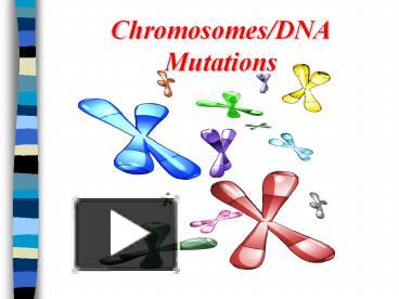 Chromosomes/DNA Mutations presentation | free to view