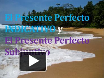 PPT – El Presente Perfecto INDICATIVO y El Presente Perfecto Subjuntivo ...